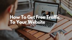 How To Get Free Traffic To Your Website [7 Ways]