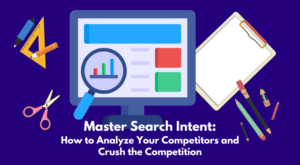 Master Search Intent: How to Analyze Your Competitors and Crush the ...
